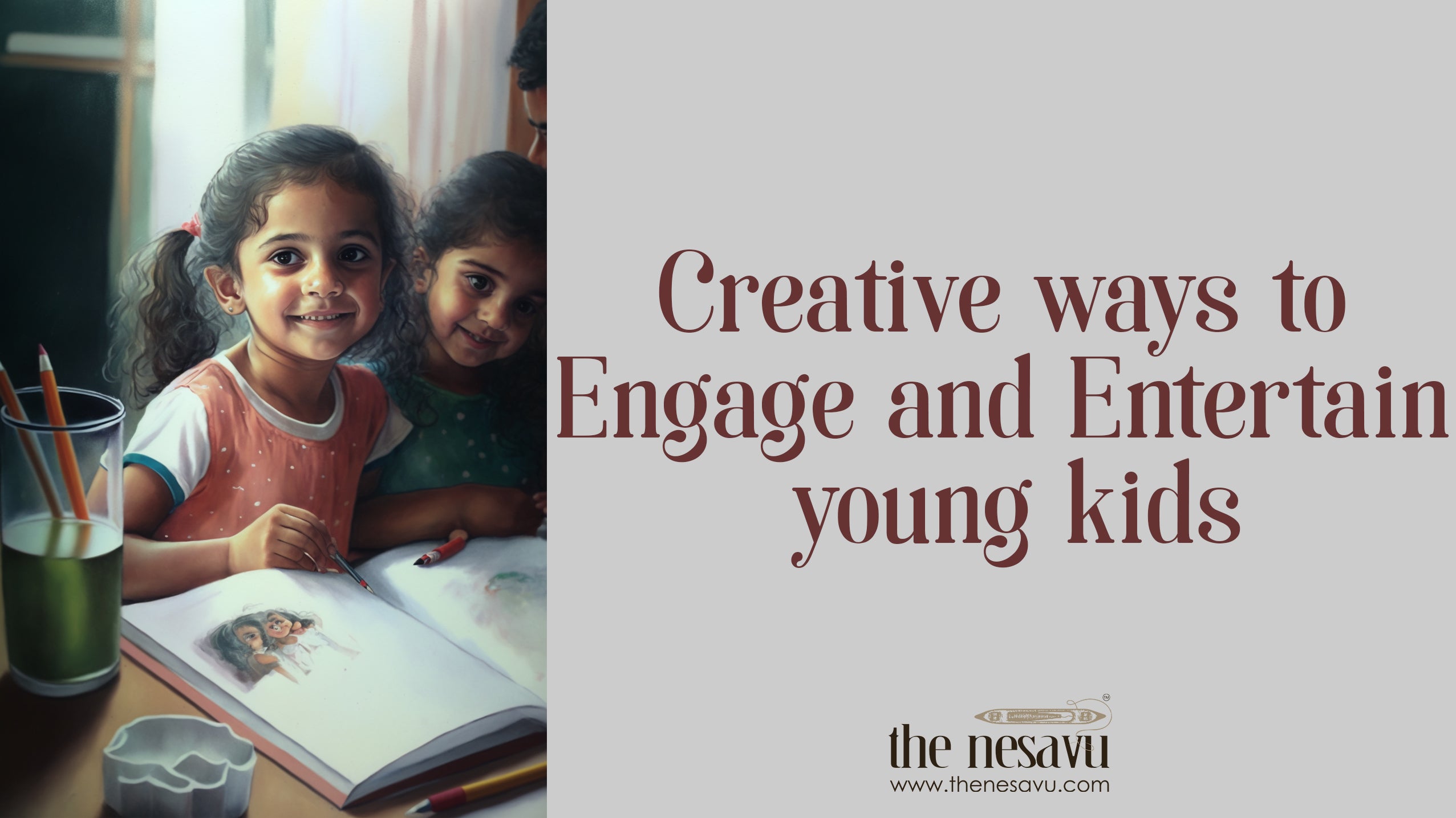 Creative ways to engage and entertain young kids – The Nesavu