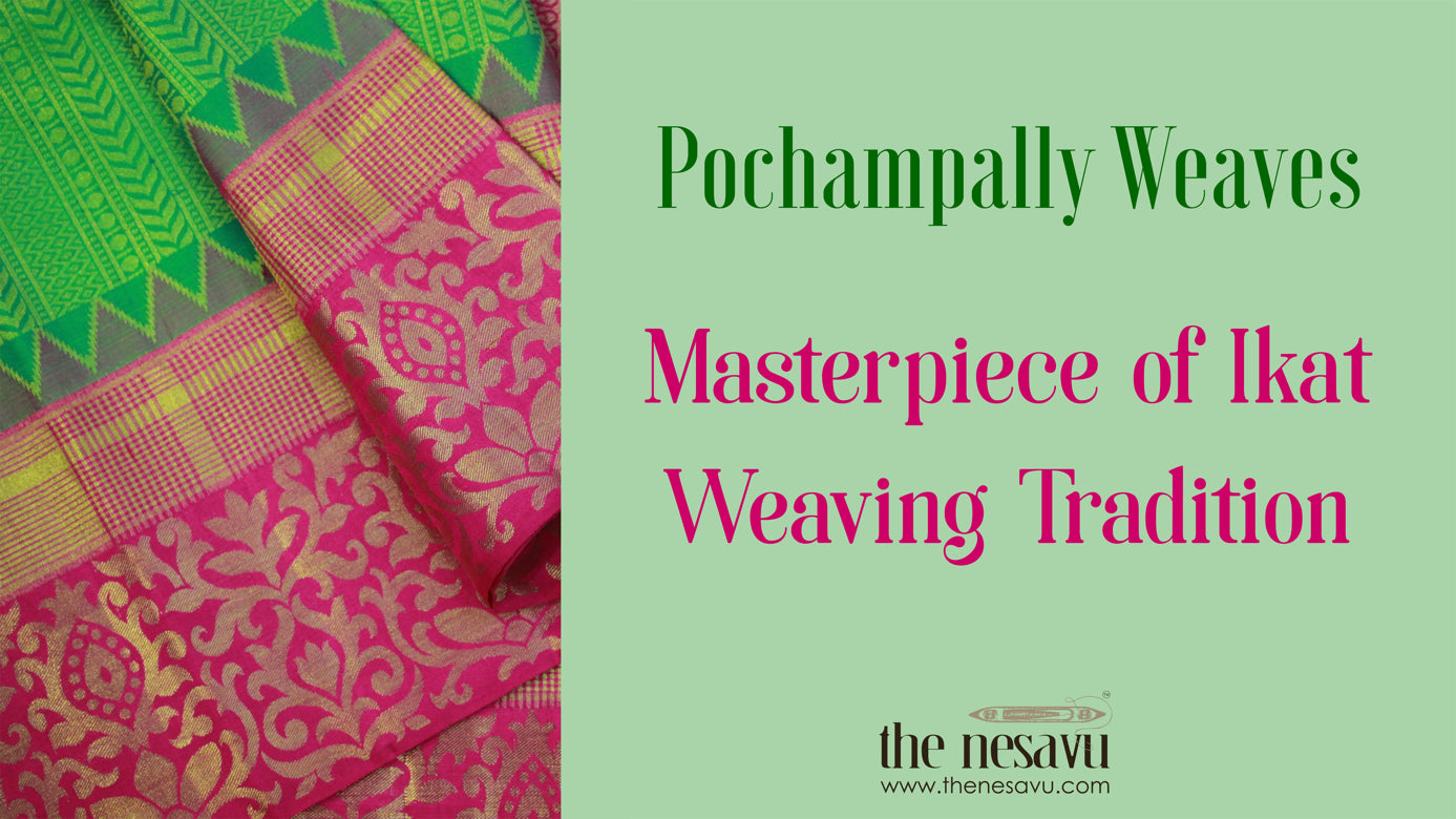 Pochampally Weaves: A Masterpiece of Ikat Weaving Tradition – The Nesavu