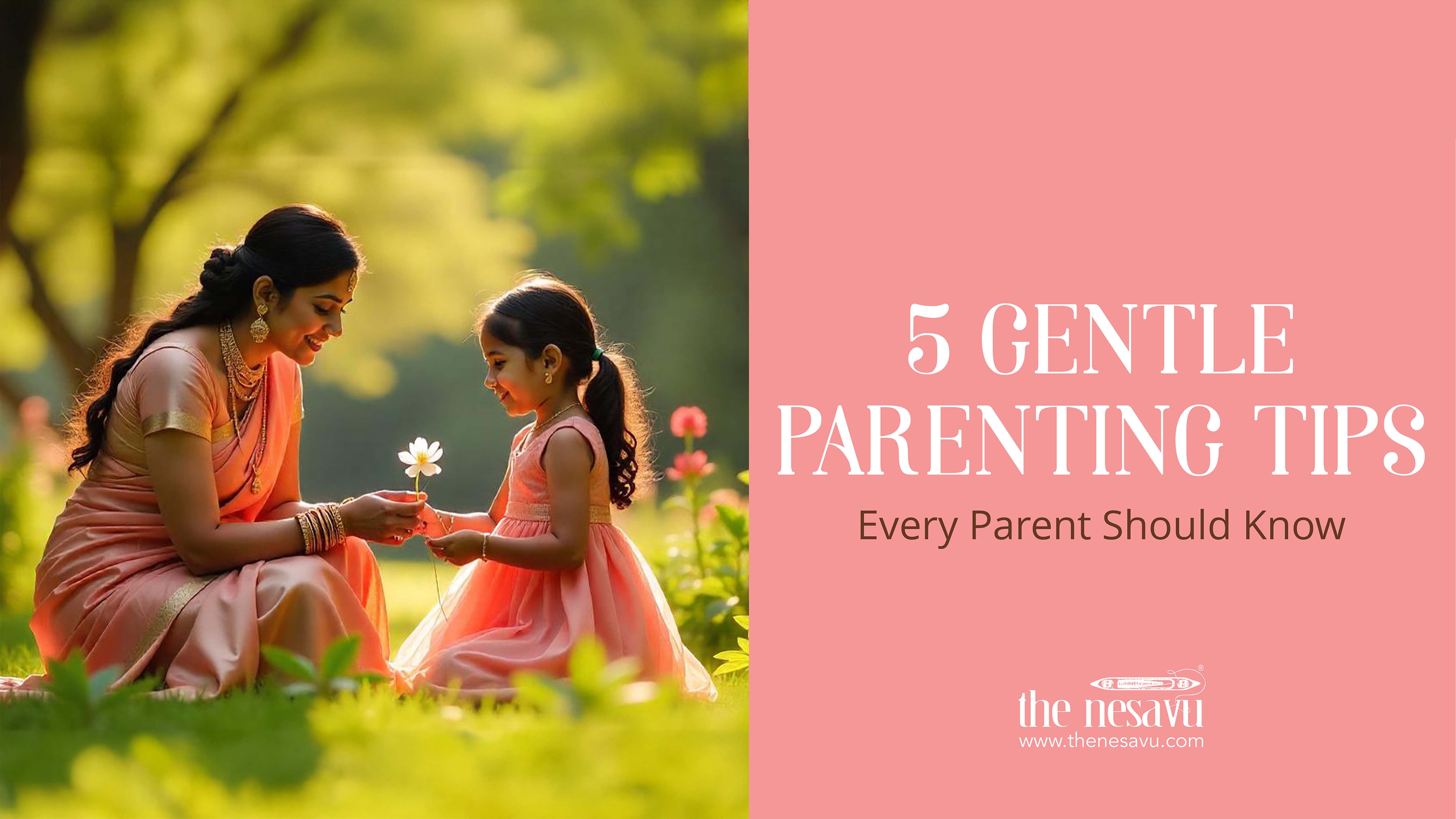 5 Gentle Parenting Tips Every Parent Should Know – The Nesavu