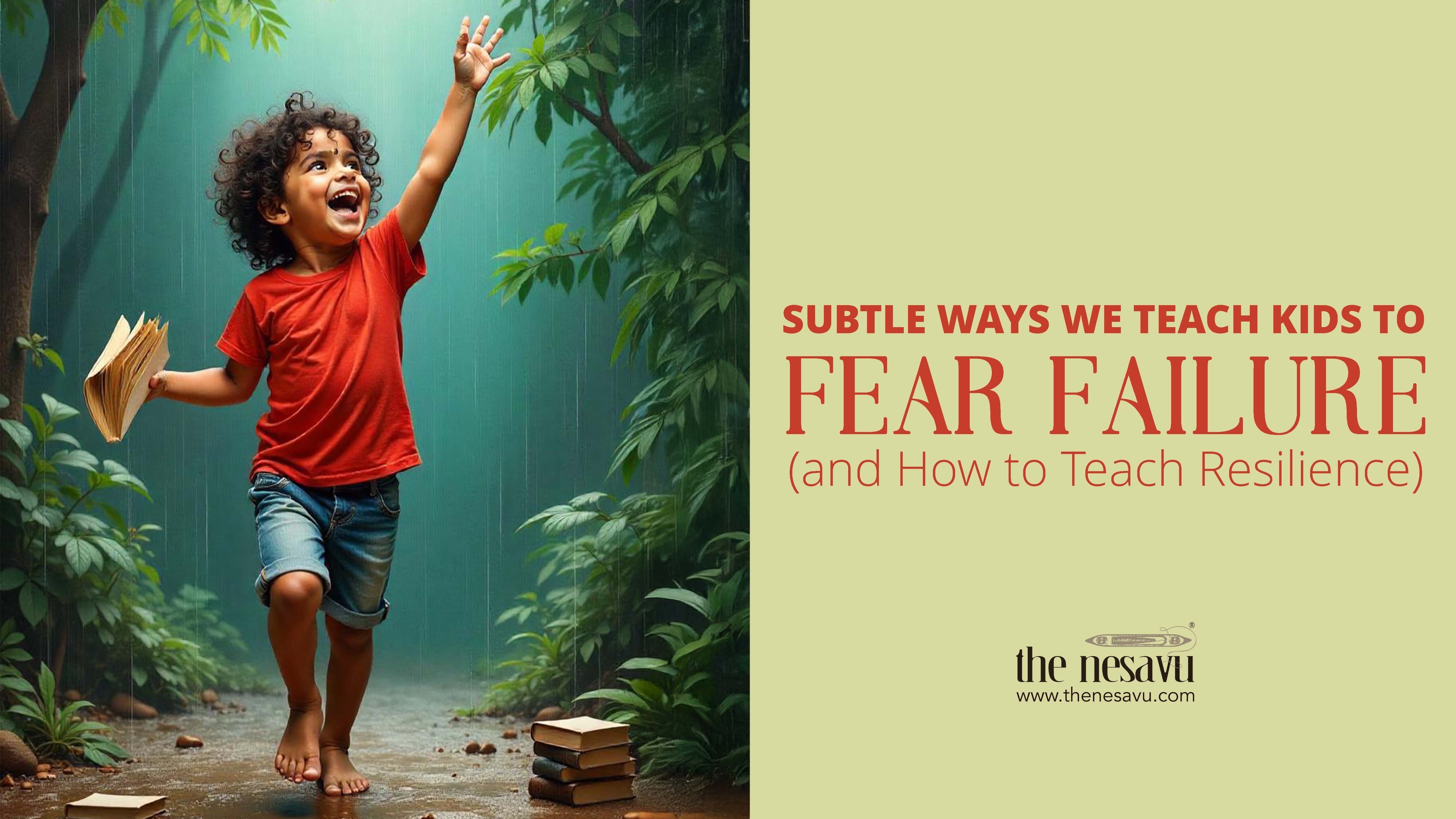 Subtle Ways We Teach Kids to Fear Failure (and How to Teach Resilience ...